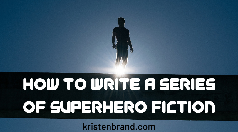 How to Write a Series of Superhero Fiction – Kristen Brand