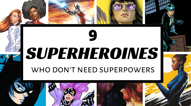 9 Superheroines who don’t have Superpowers (and don’t need them ...